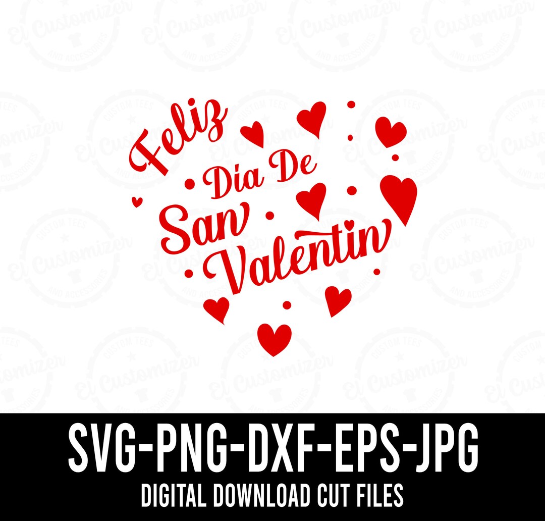 Feliz Dia De San Valentin SVG Cut Files Svg Png Dxf Jpg Eps Digital ...