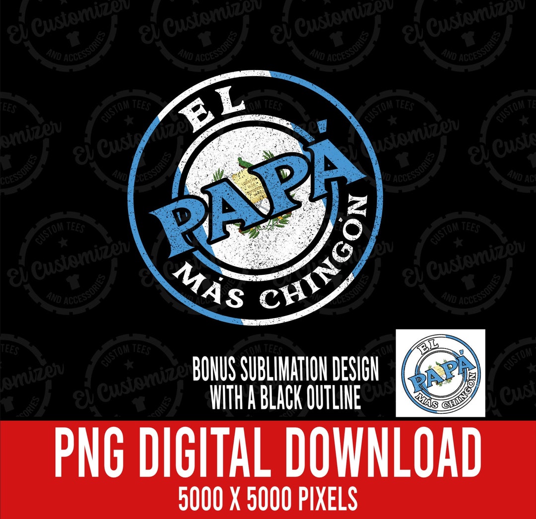 El Papa Mas Chingon PNG Guatemala Flag Papa Guatemalteco Sublimation ...