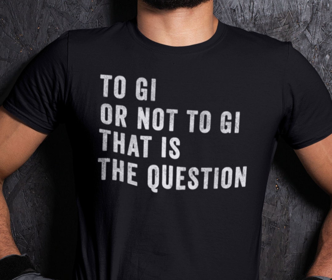 Funny Men's Jiu Jitsu Shirt, to Gi or Not to Gi, BJJ Student T Shirt ...