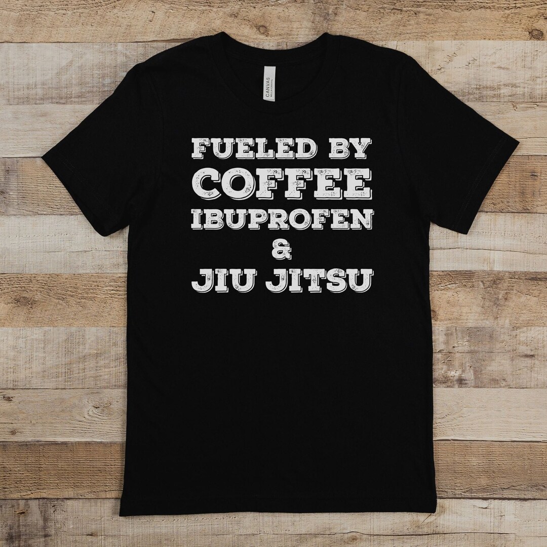 Fueled by Coffee Ibuprofen and Jiu Jitsu T-shirt for Men and Women ...