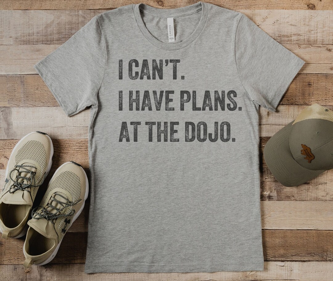 Funny Karate Martial Arts T-shirt: 'I Can't. I Have Plans. at the Dojo ...