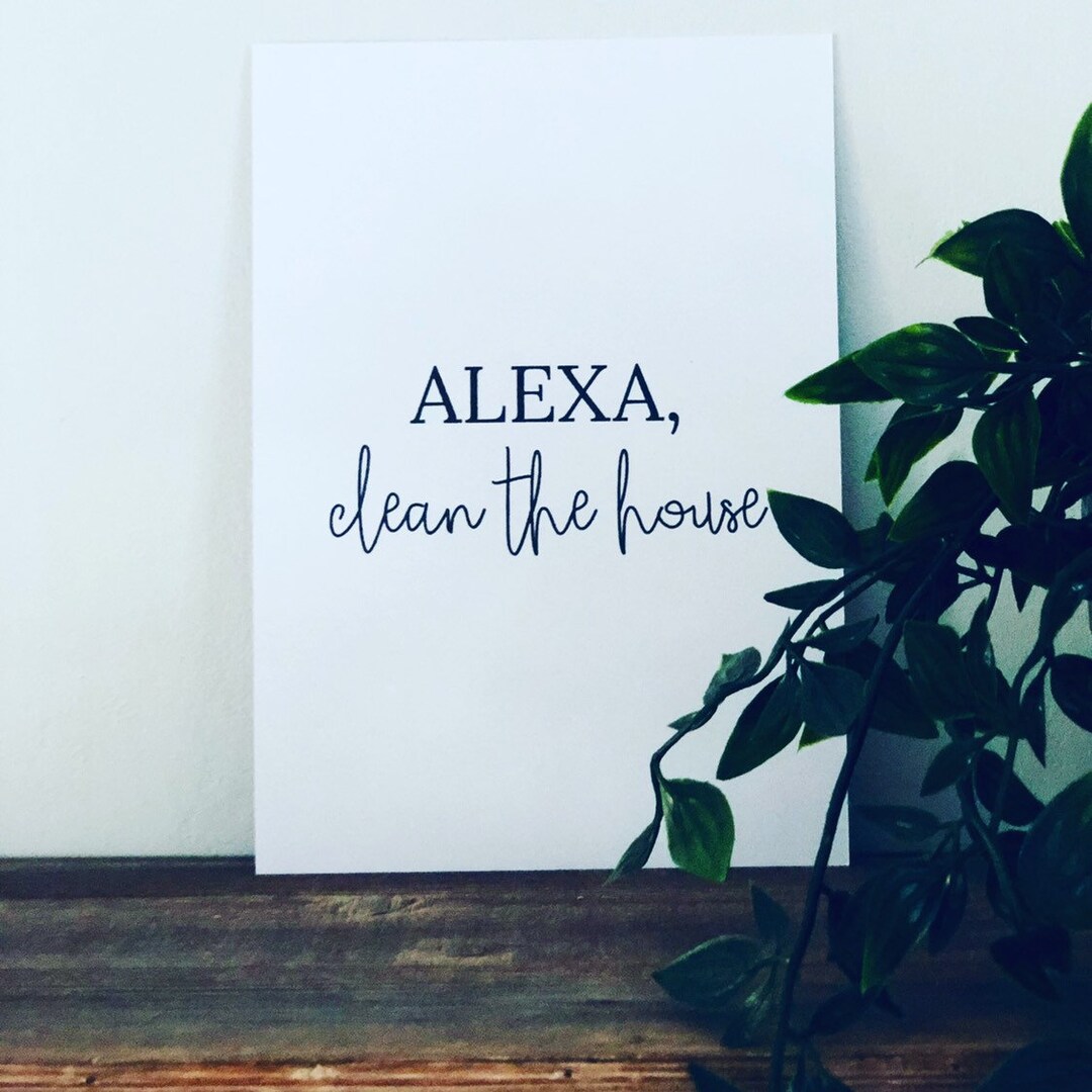 Alexa Clean the House Prints for the Home Cheap Prints - Etsy