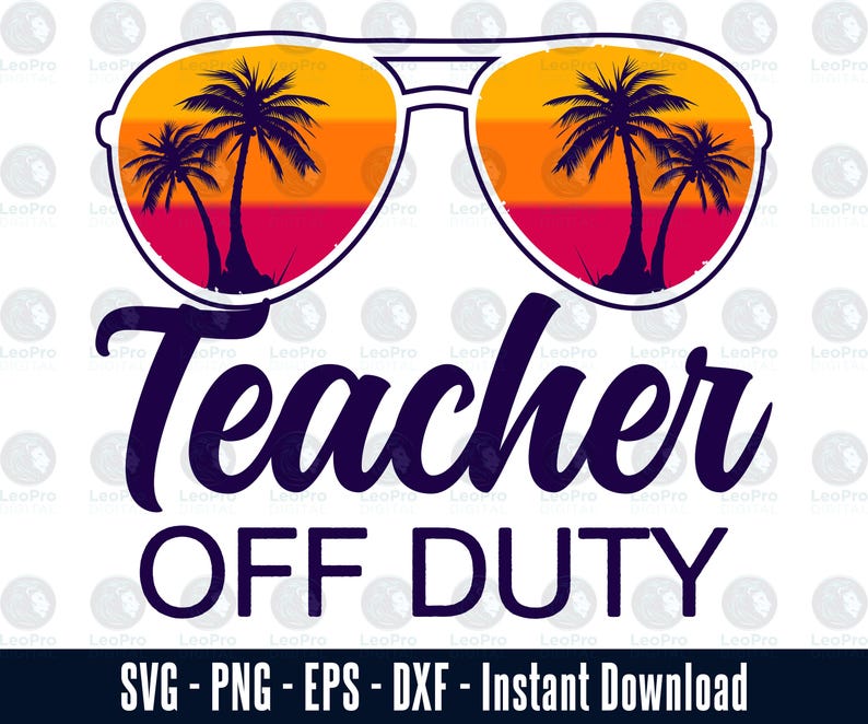 Teacher off Duty Svg Png Eps Dxf - Instant Download - Teacher Summer ...
