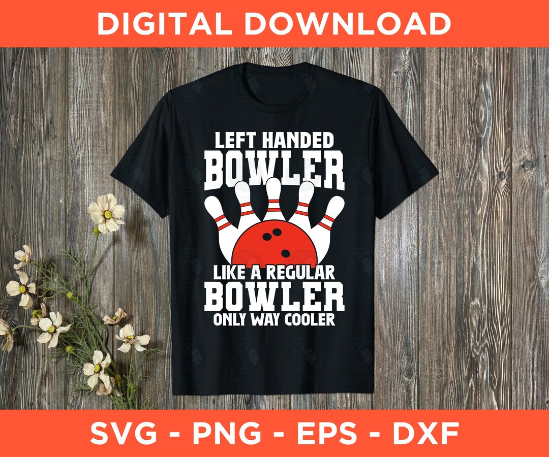 Left Handed Bowler Like A Regular Bowler Only Way Cooler Svg Png Eps ...