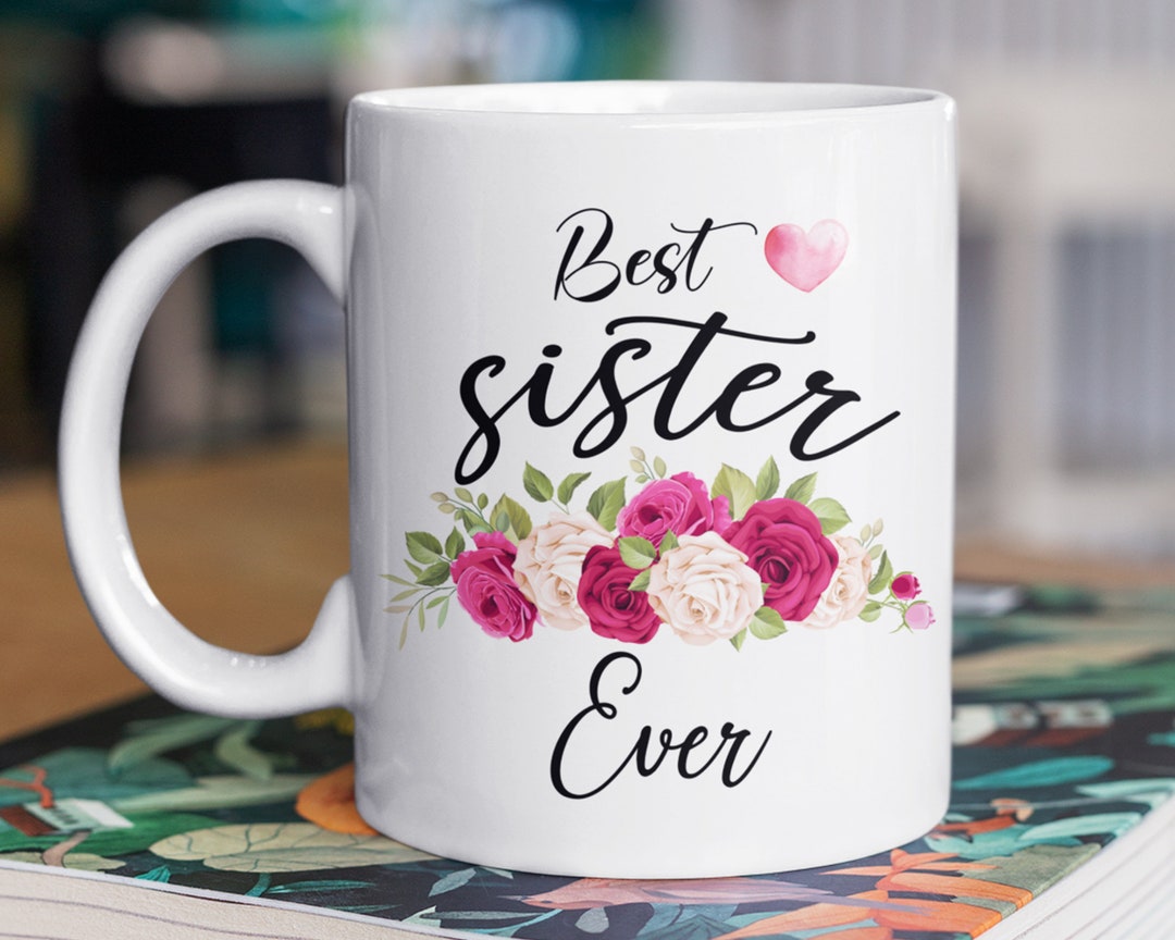 Sister Mug Best Sister Ever Sister Gift From Sister Sister Coffee Cup ...