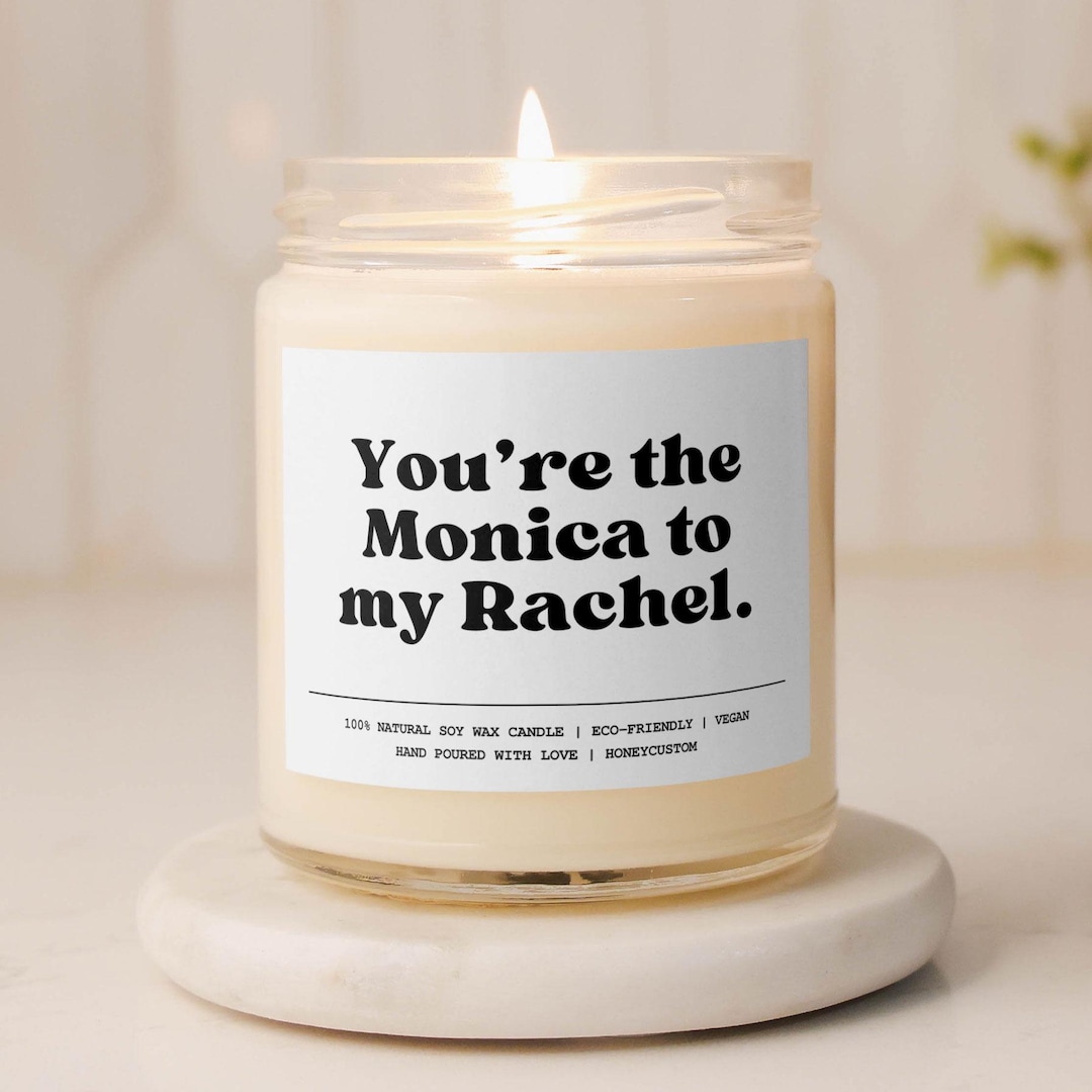 You Are the Monica to My Rachel Funny Candle Best Friend Gift for Her ...