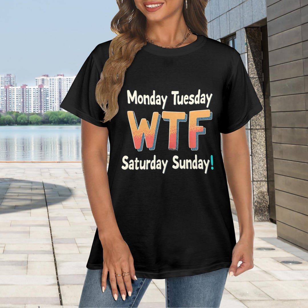 Funny WTF Days of the Week Shirt or Hoodie | Monday Tuesday WTF ...