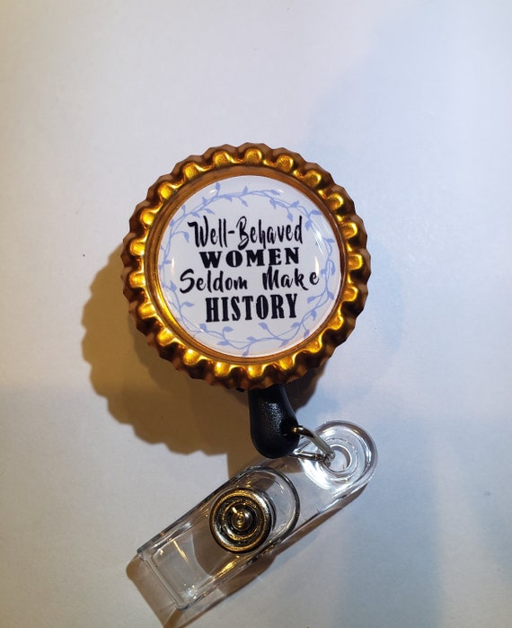 Well Behaved Women Seldom Make History badge holder | Etsy