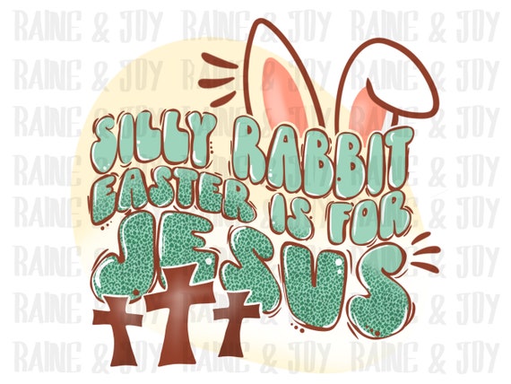 Silly Rabbit Easter is for Jesus Png Easter Png Easter | Etsy