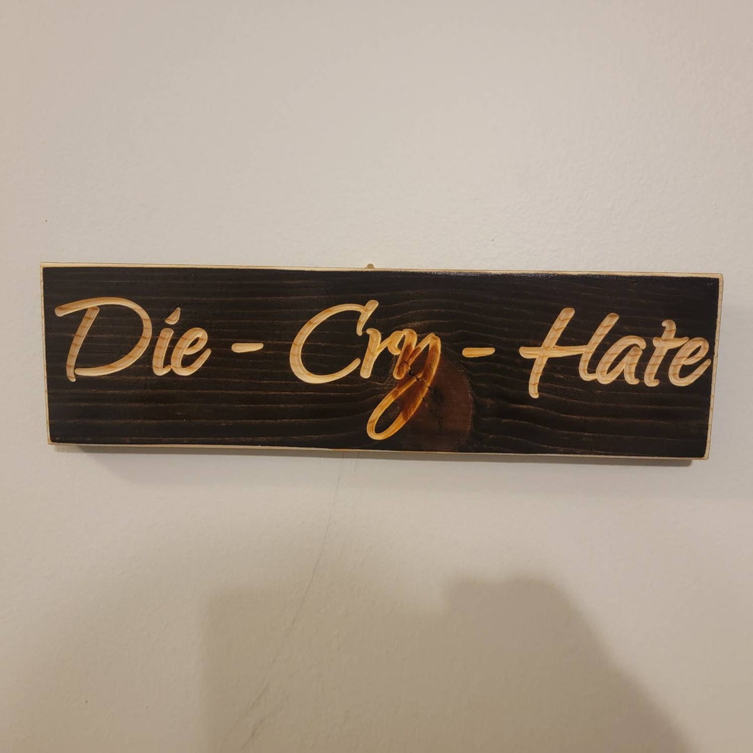 Die, Cry, Hate Sign - Etsy