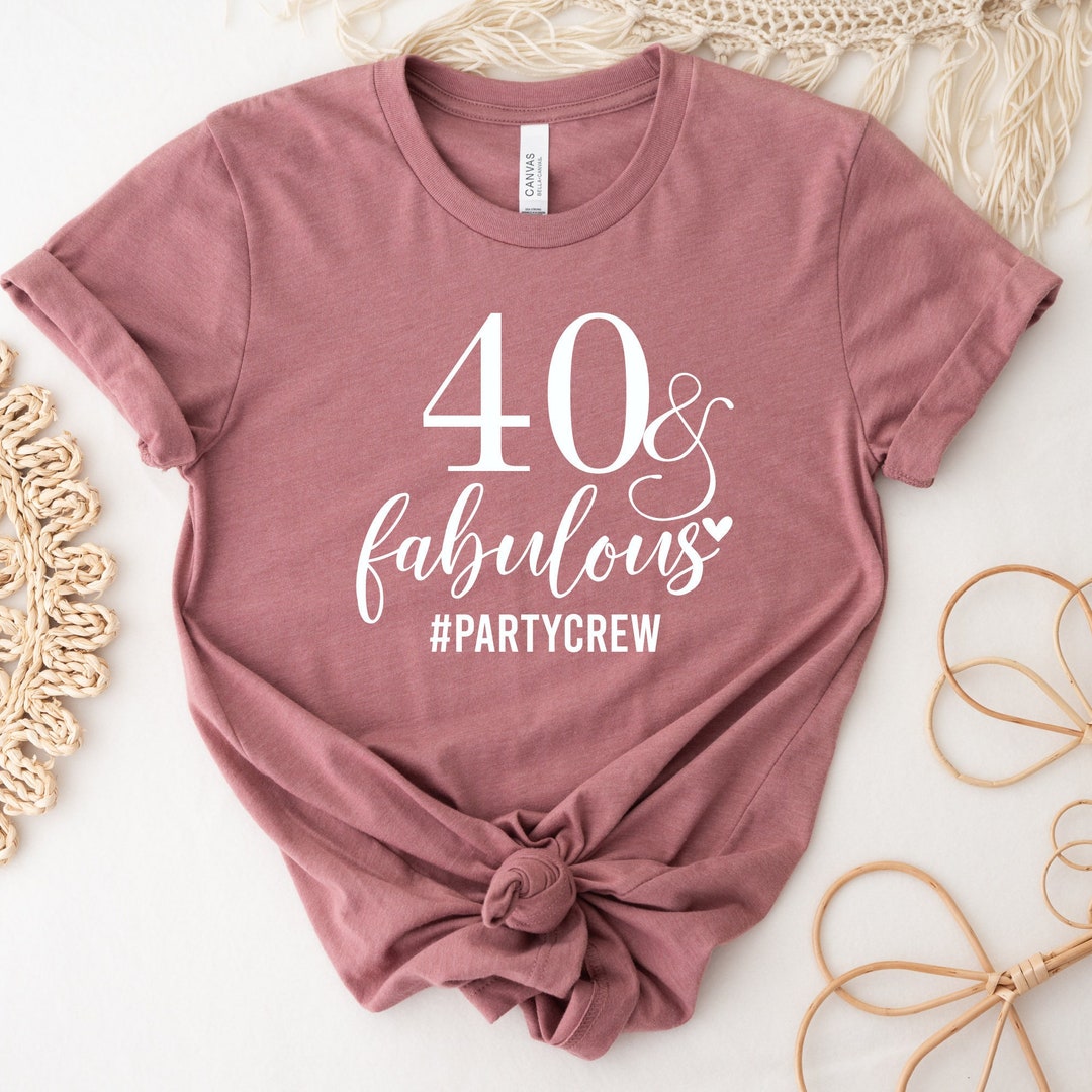 40 & Fabulous Party Crew Shirt, Birthday Party Shirt, 40th Birthday ...