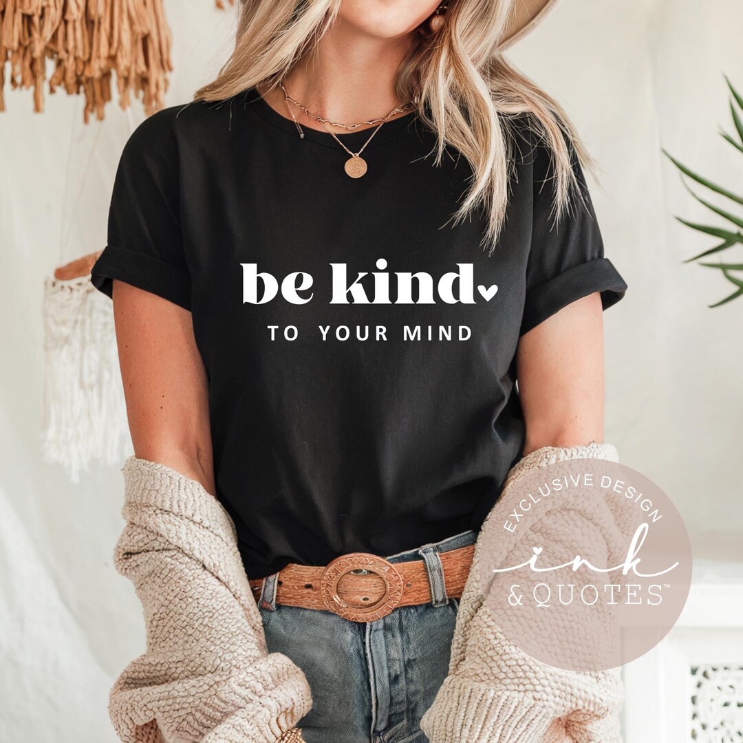 Mental Health Shirt: Be Kind to Your Mind Graphic Tee - Etsy