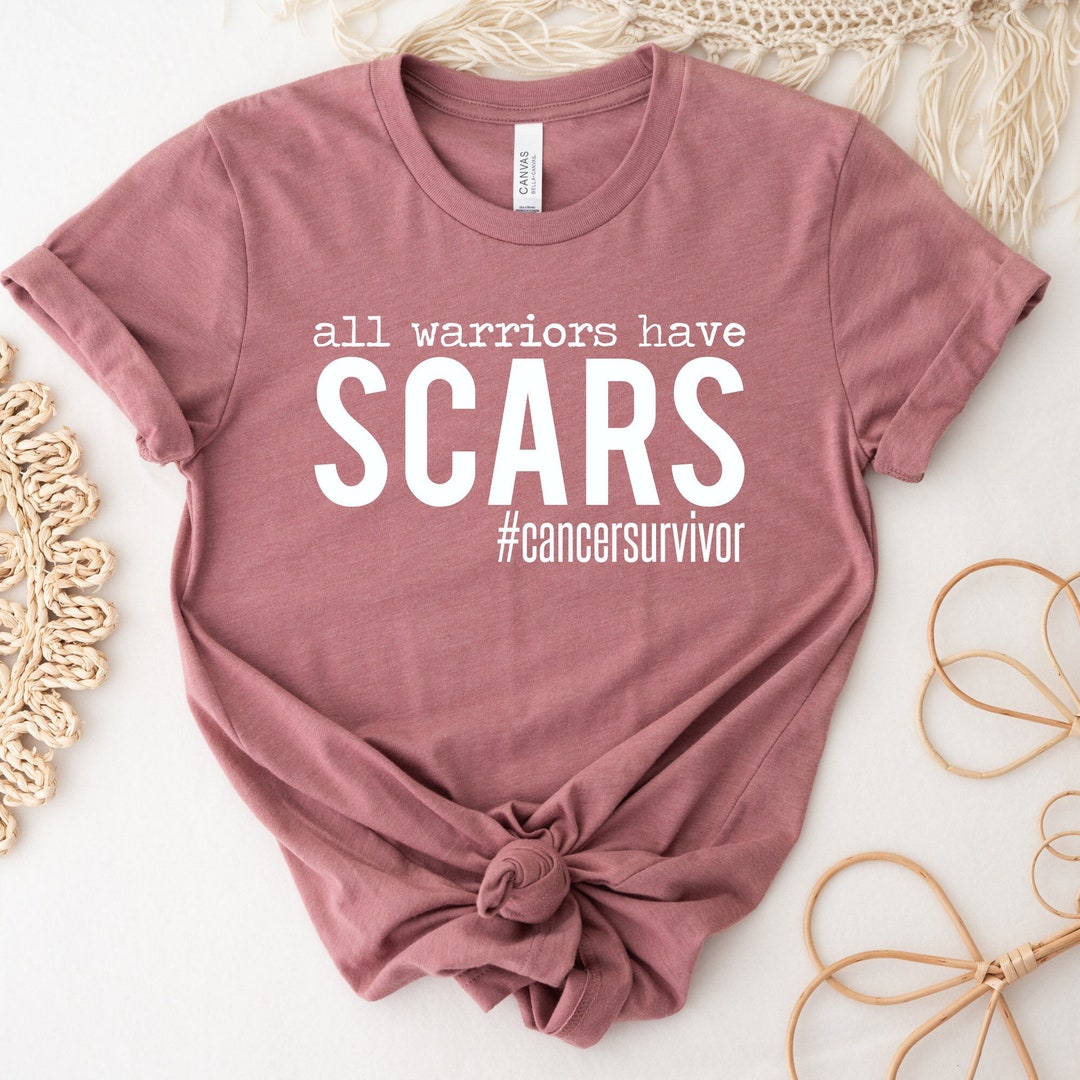Cancer Survivor Shirt: All Warriors Have Scars, Graphic Tee - Etsy