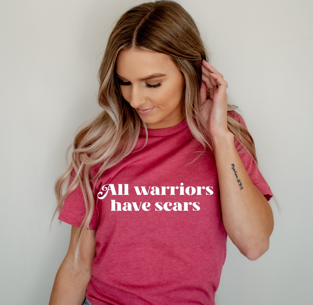 All Warrior Have Scars Shirt: Inspirational Cancer Tee - Etsy