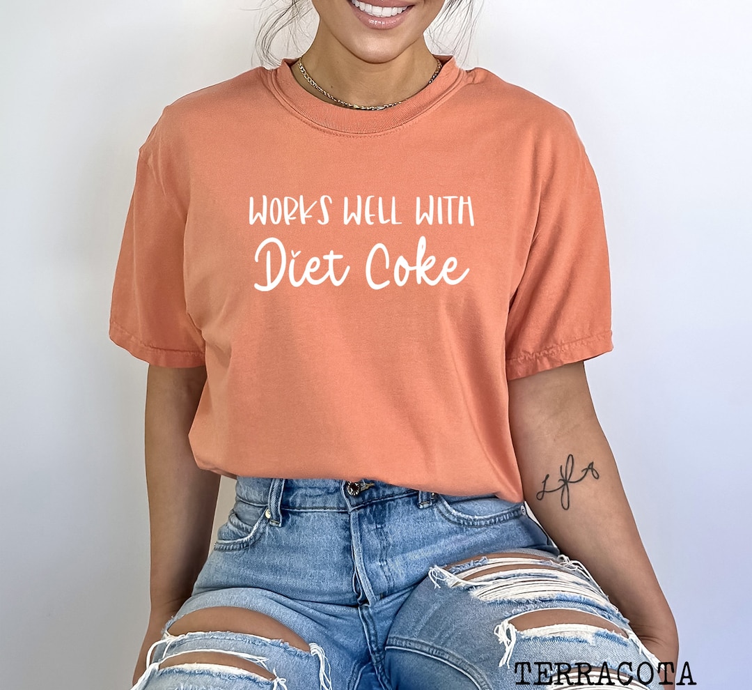 Comfort Colors® Works Well With Diet Coke Shirt, Diet Coke Shirt, Funny ...