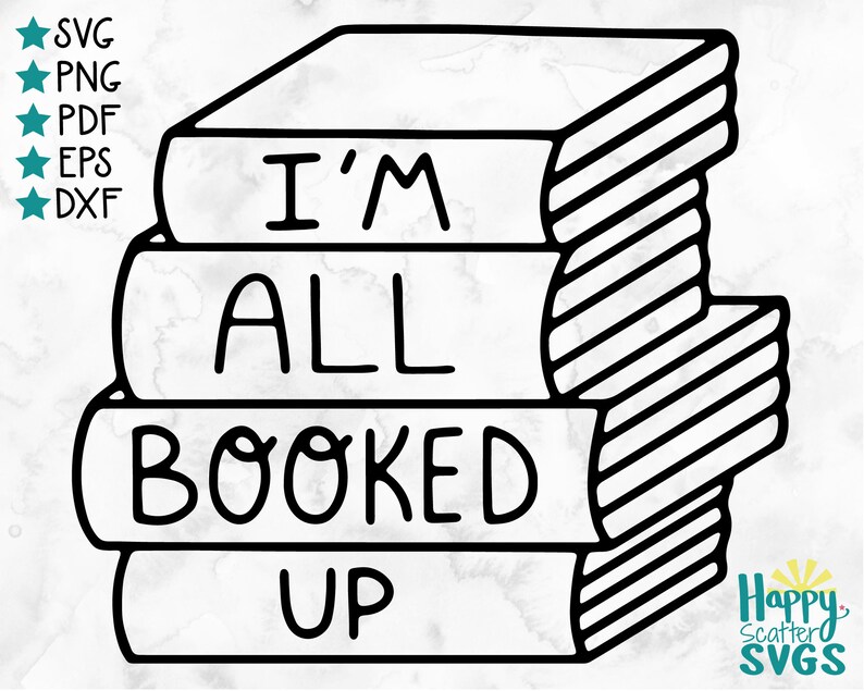 I'm All Booked up SVG, Book Cut File, Stack of Books Png, Literary ...