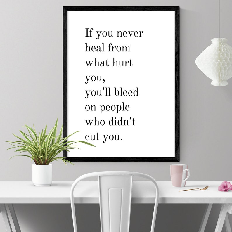 If You Never Heal From What Hurt You You'll Bleed On | Etsy