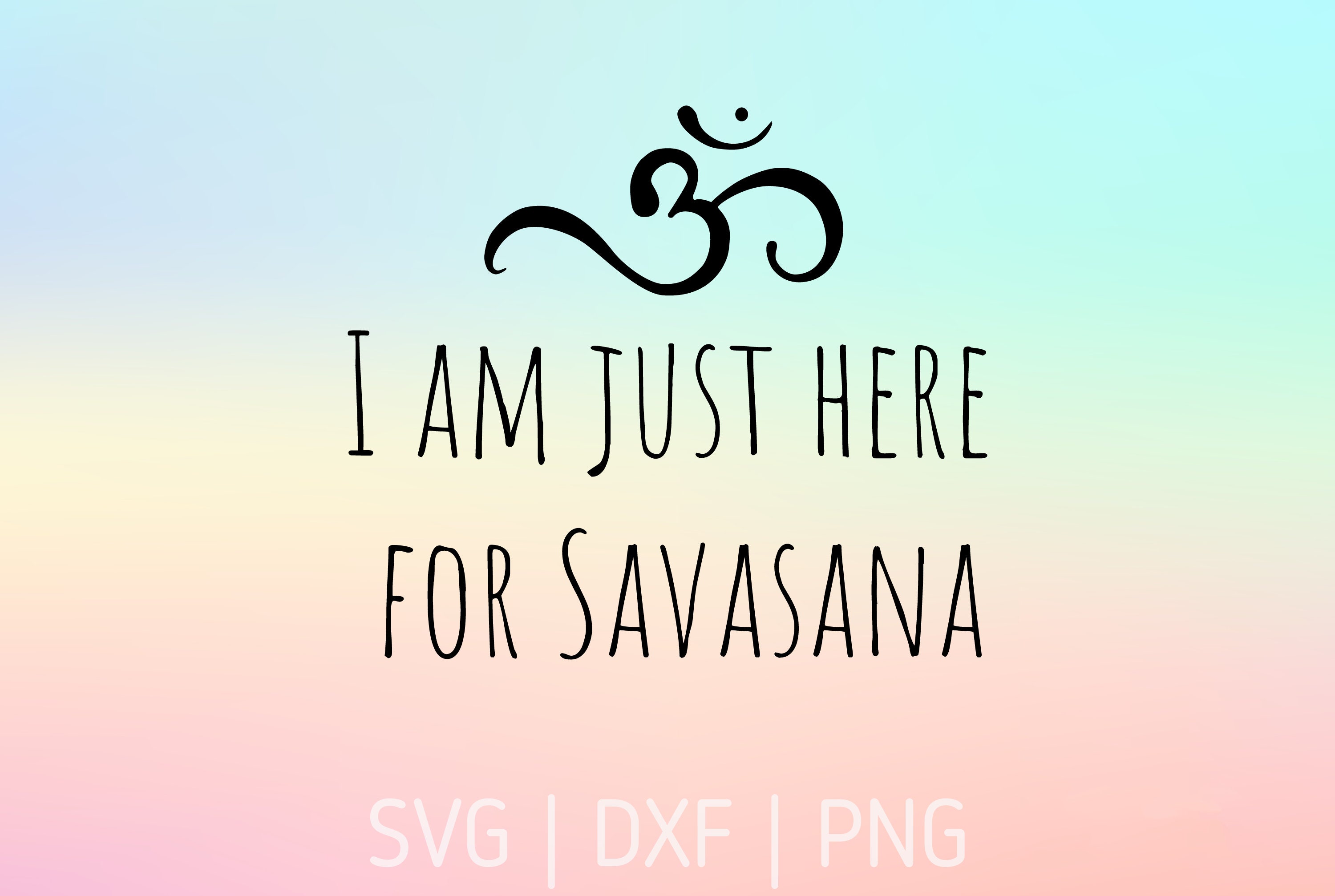 Om Savasana Yoga SVG PNG DXF Files for Cricut Funny Yoga Quote Aum ...