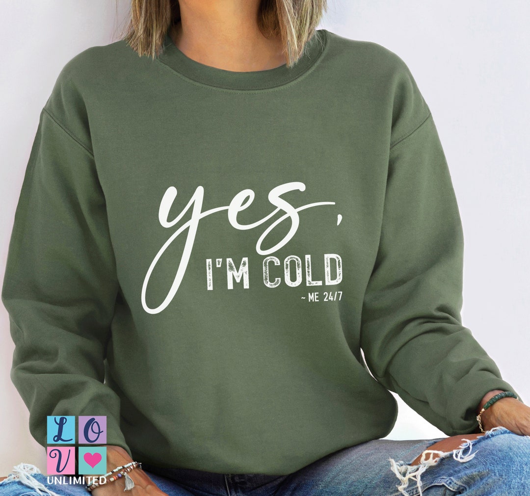 Yes I'm Cold Sweatshirt Sweater for Minimalist Lovers Women Winter ...