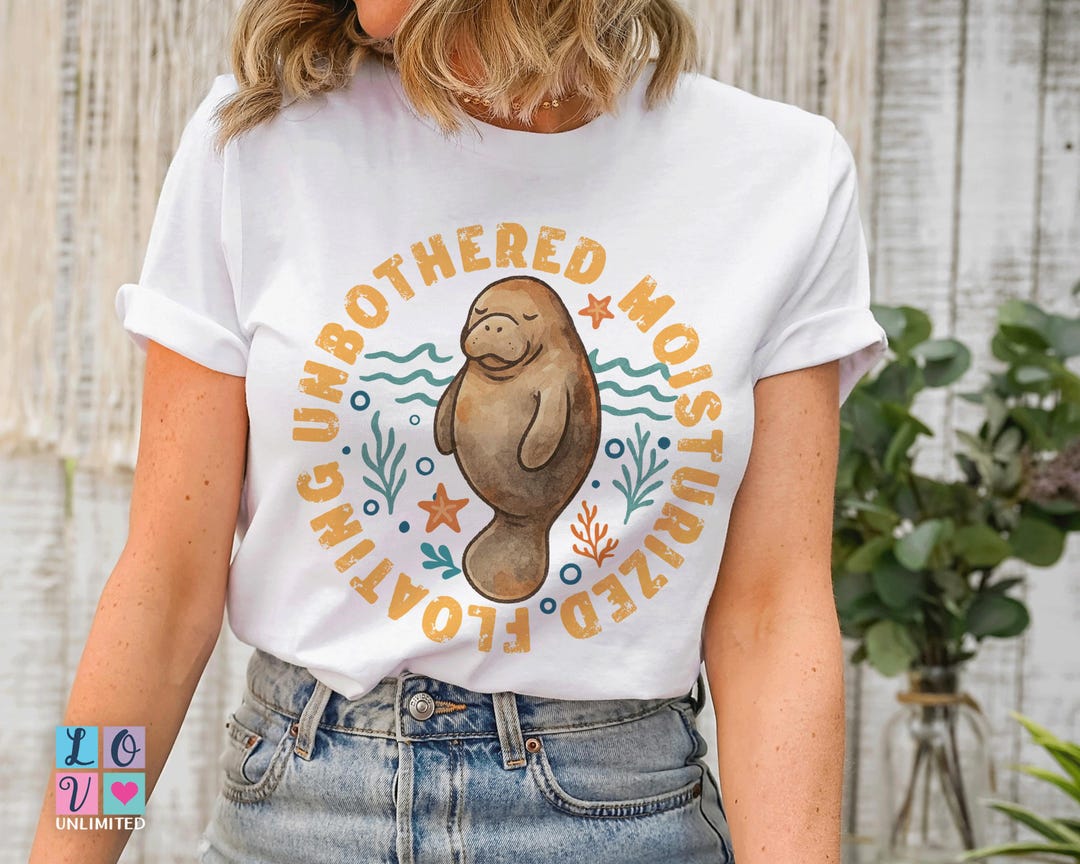 Unbothered Moisturized Floating Manatee Shirt | Funny Ocean Animal Tee ...