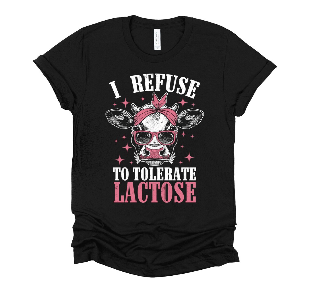 I Refuse to Tolerate Lactose Shirt / Gag Gift / Tummy Ache / Dairy Free ...