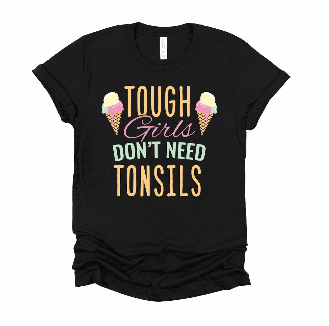 Kids Tough Girls Don't Need Tonsils Tshirt, Funny Tonsil Removal Shirt ...