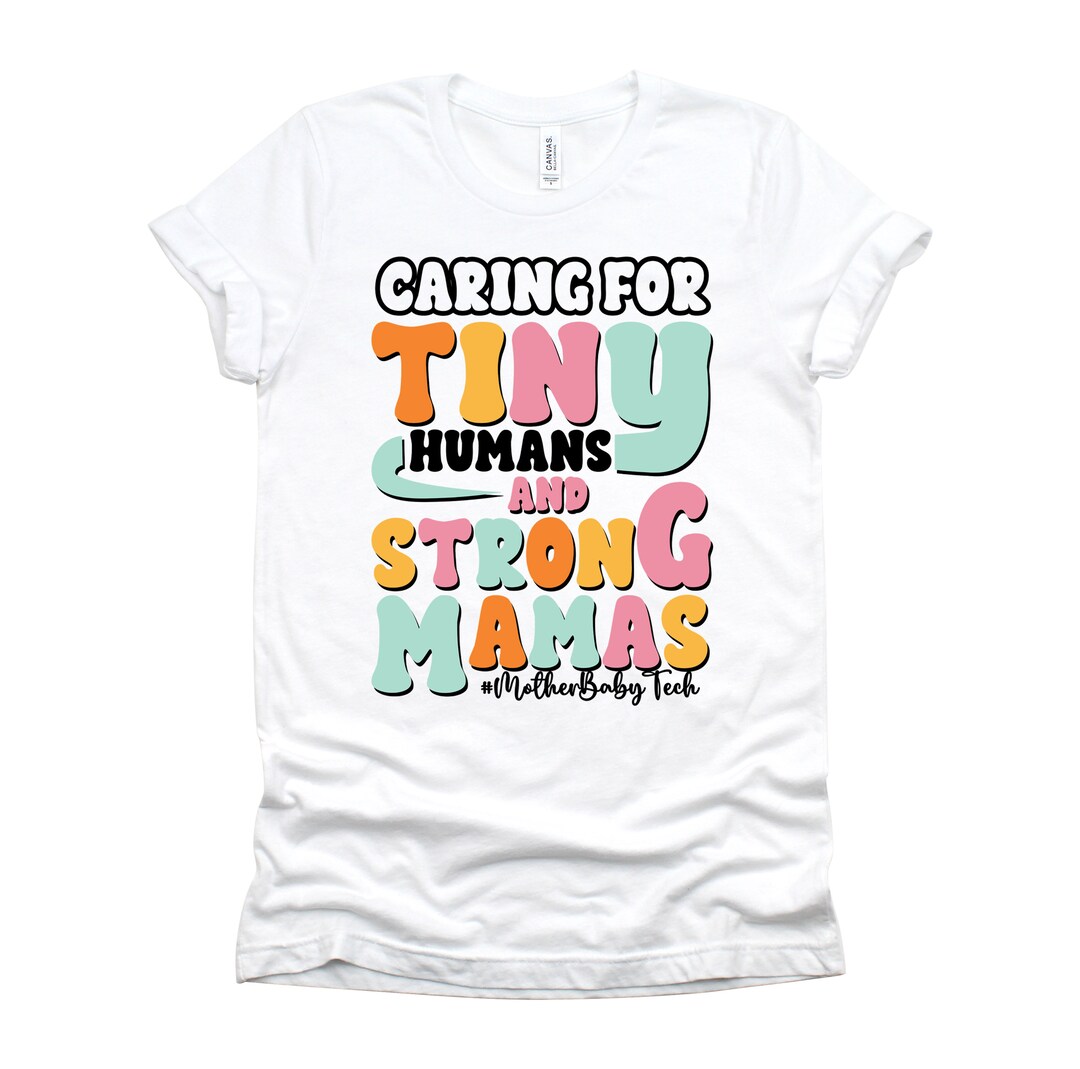 Tiny Humans and Strong Mamas Shirt / Mother Baby Tech / Graduation Gift / NICU Nurse / Neonatal ...