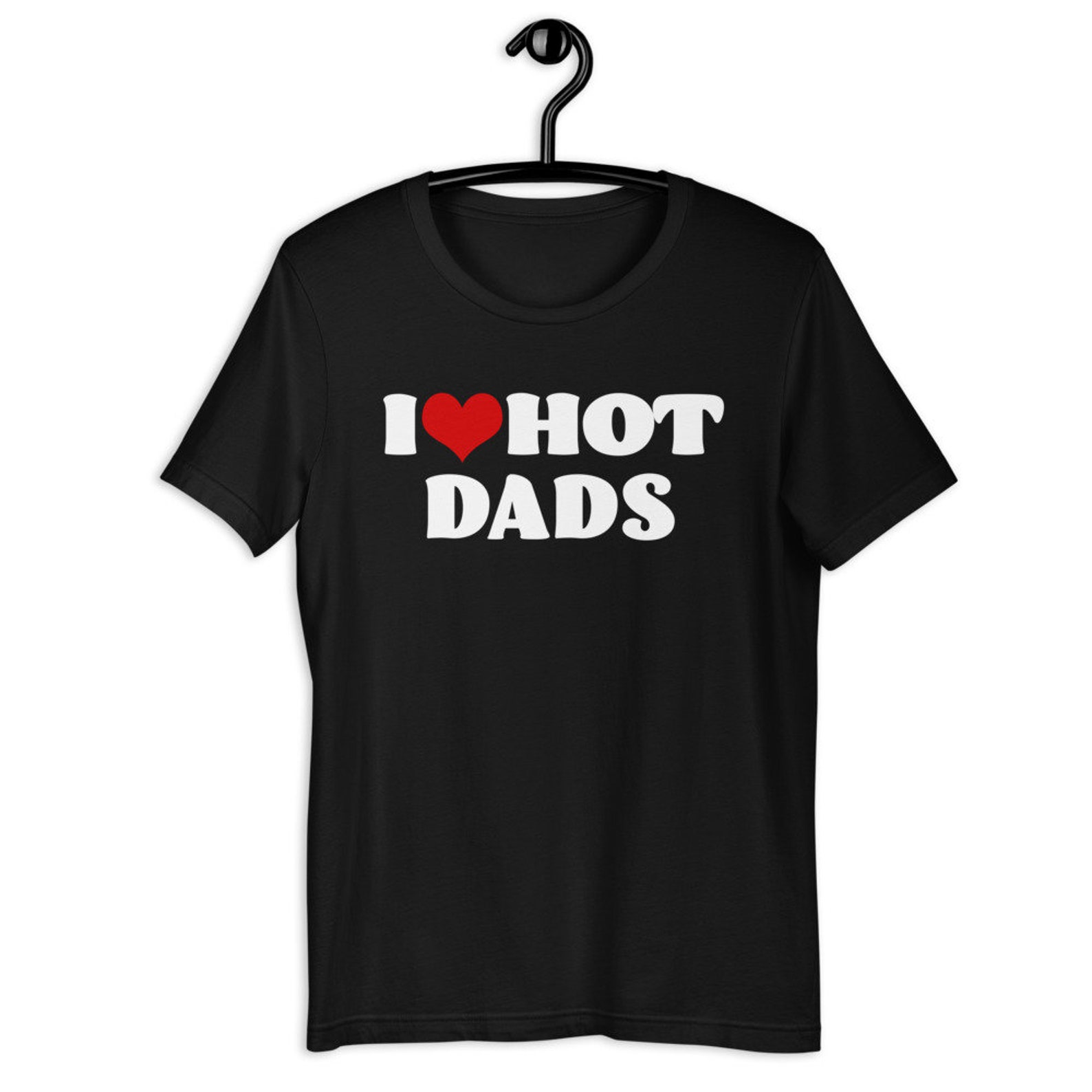 I Love Hot Dads Shirt Hot Dads Tshirt I Heart Hot Dads T Etsy