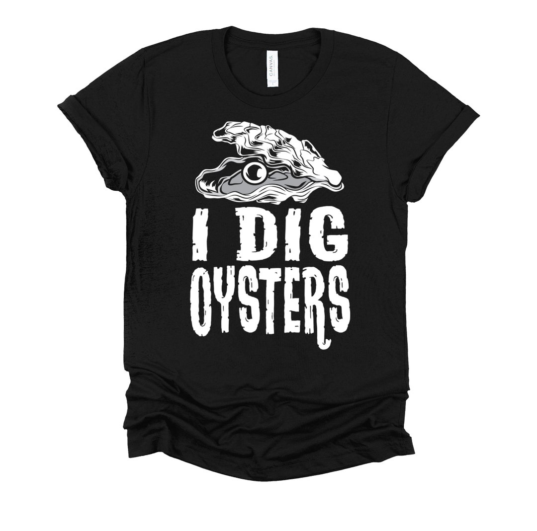 I Dig Oysters Shirt / Clam Shell / Oyster Shells / Oyster Shucker ...