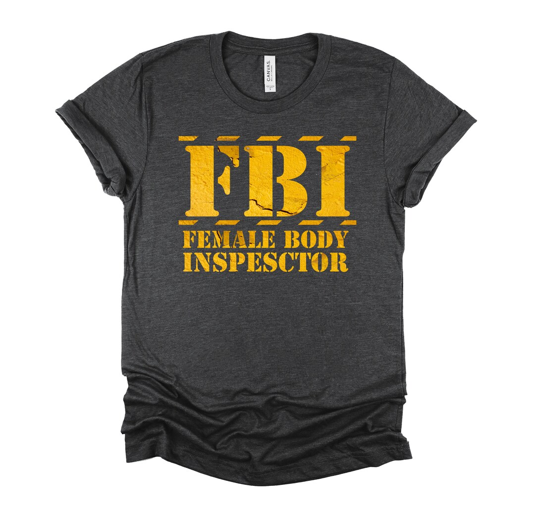 Funny FBI Shirt / Female Body Inspector / Law Enforcement ...