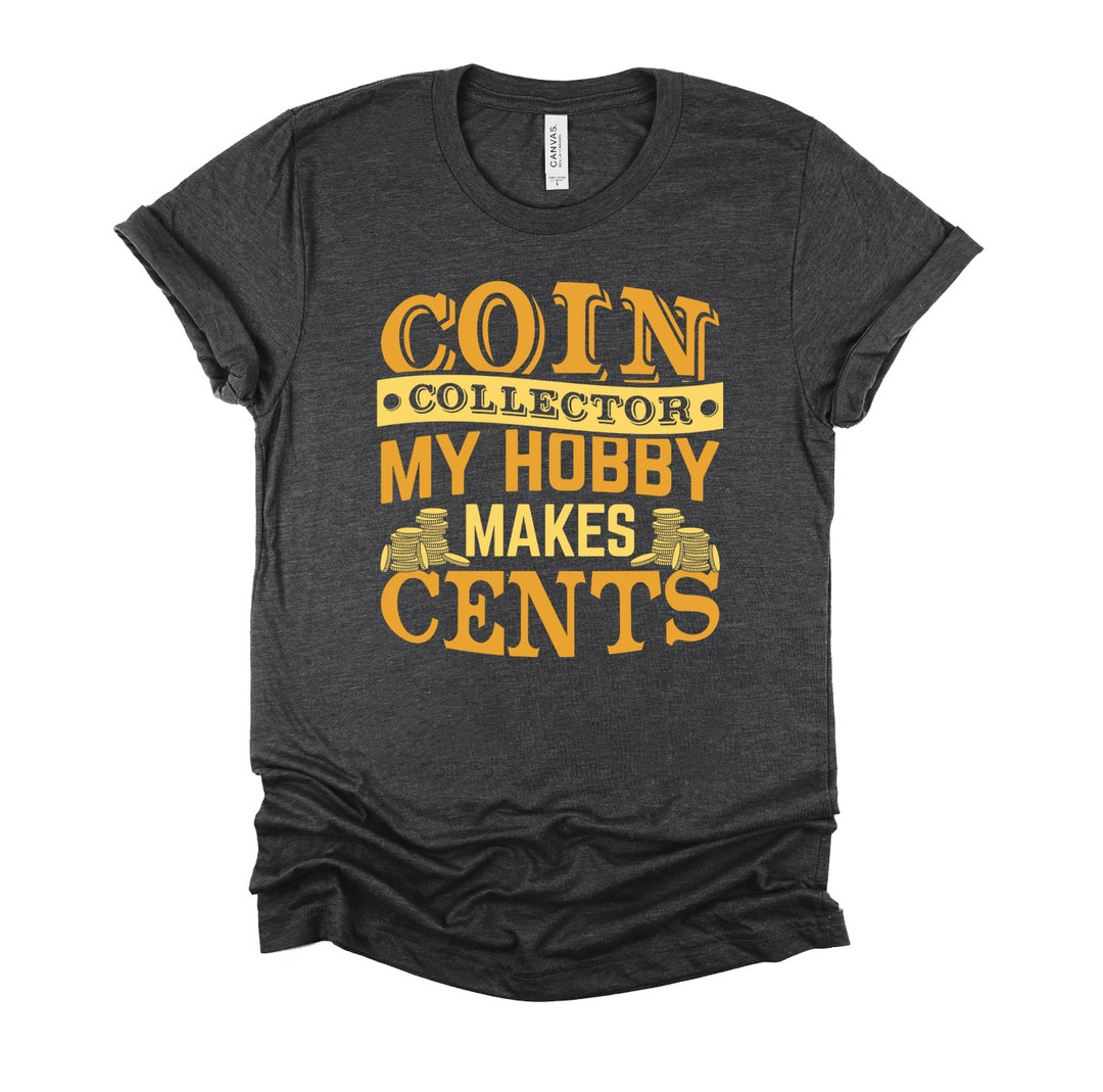 Coin Collector My Hobby Makes Cents Collecting Coins Tee - Etsy
