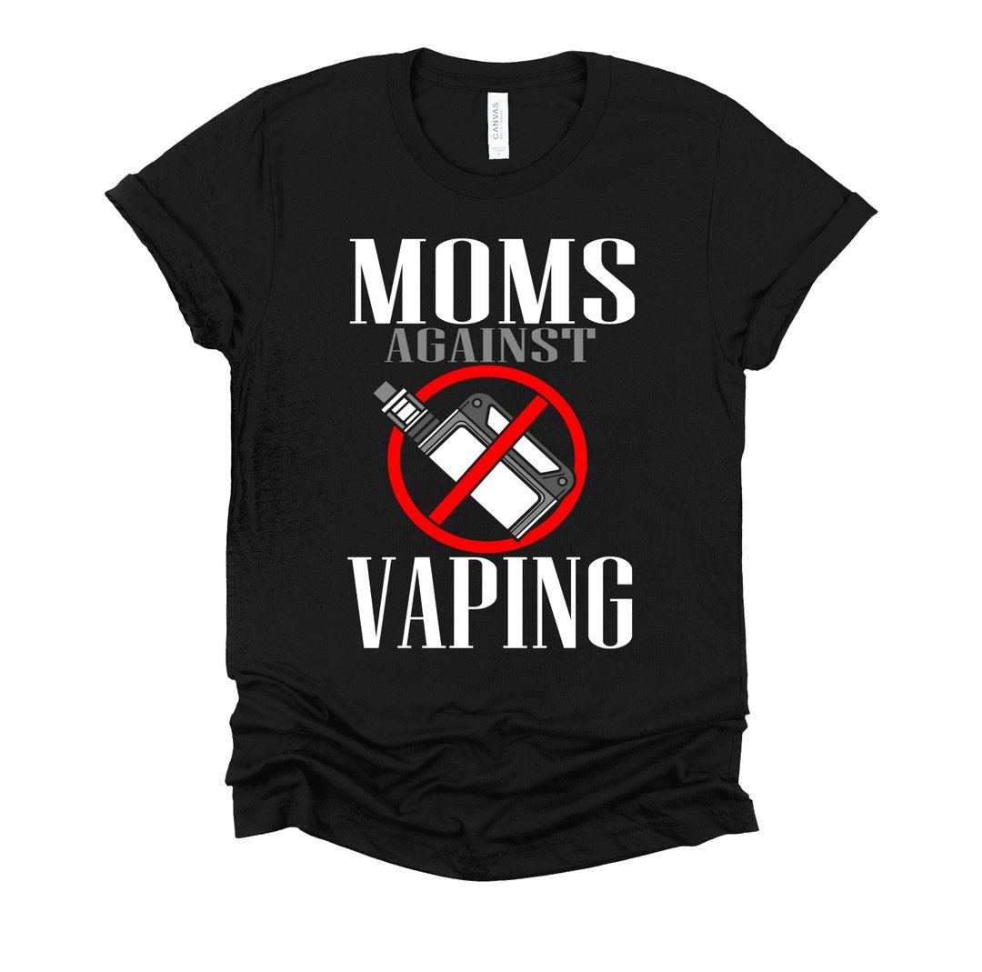 Women Moms Against Vaping Tshirt, Support Anti-vape Shirt, Gift for Mom ...