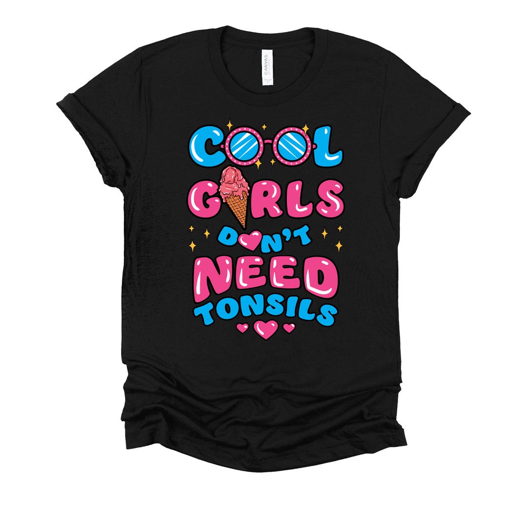 Cool Girls Dont Need Tonsils Shirt / Tonsil Removal Recovery Tee ...