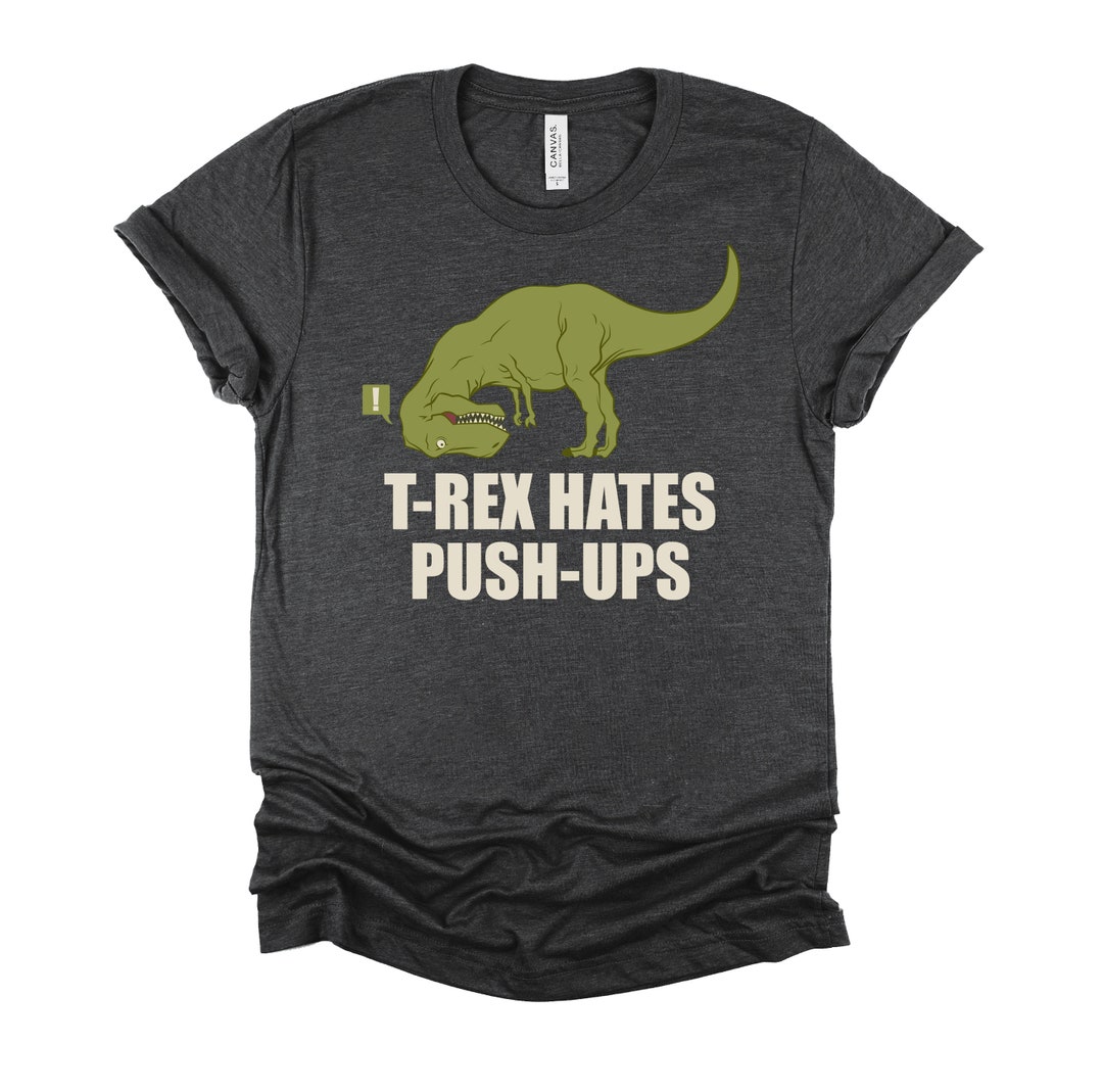T-rex Hate Push Ups Tshirt, T Rex Push-up Shirt, Funny Trex Dinosaur ...
