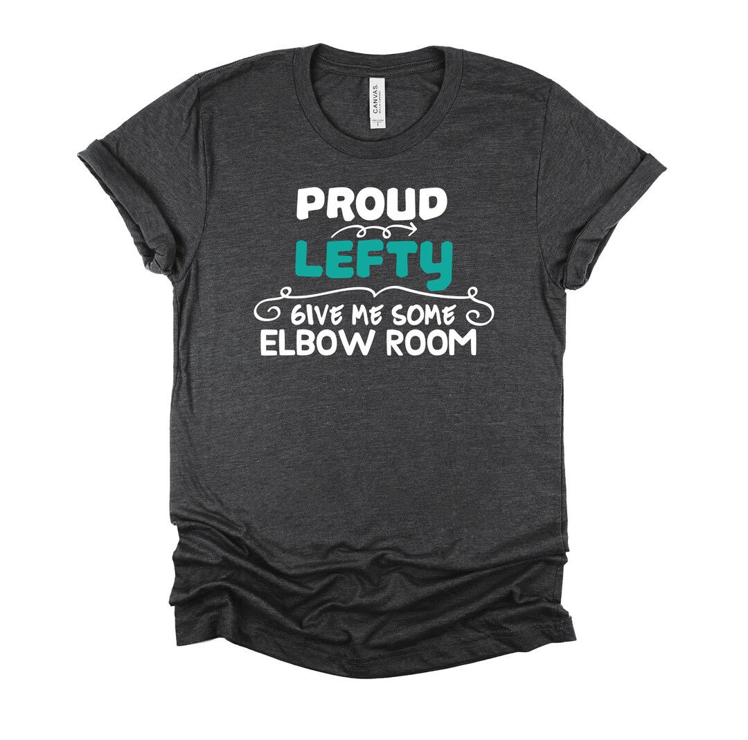 Proud Lefty Give Me Some Elbow Room Tshirt, Funny Left Handed People ...