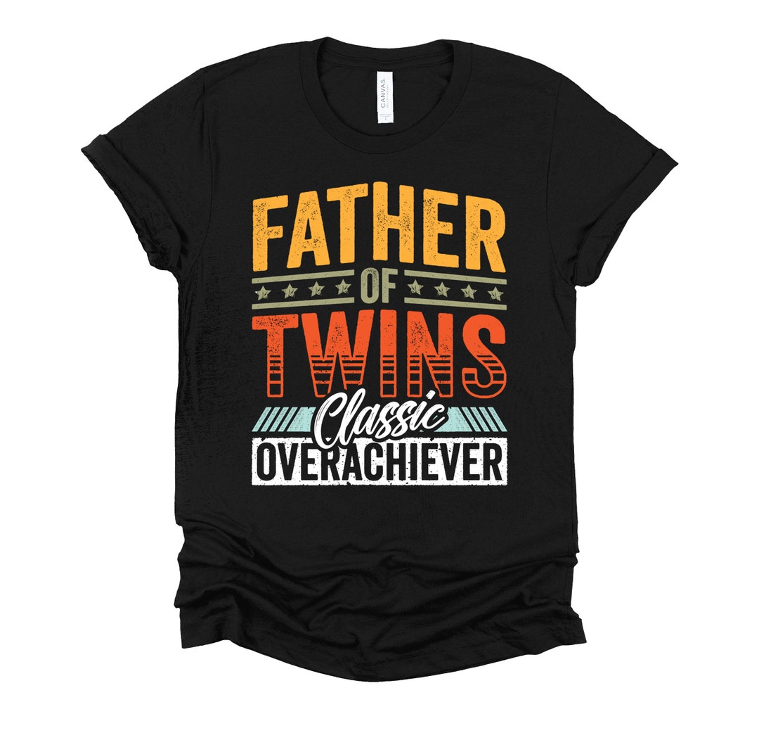 Father of Twins Shirt / Classic Overachiever / Gift for Dad / Baby ...