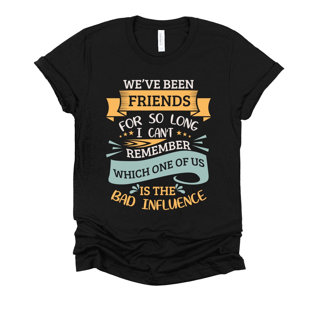 Bad Influence Tshirt, Funny Friends Shirt, Friendship Gifts, Best ...