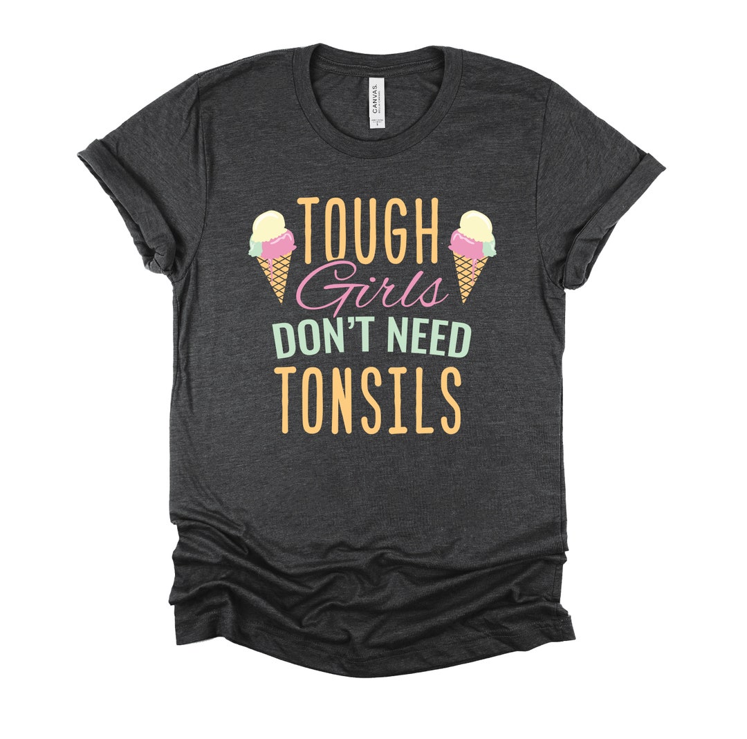 Tough Girls Don't Need Tonsils Funny Tonsil Removal Short-sleeve Unisex ...