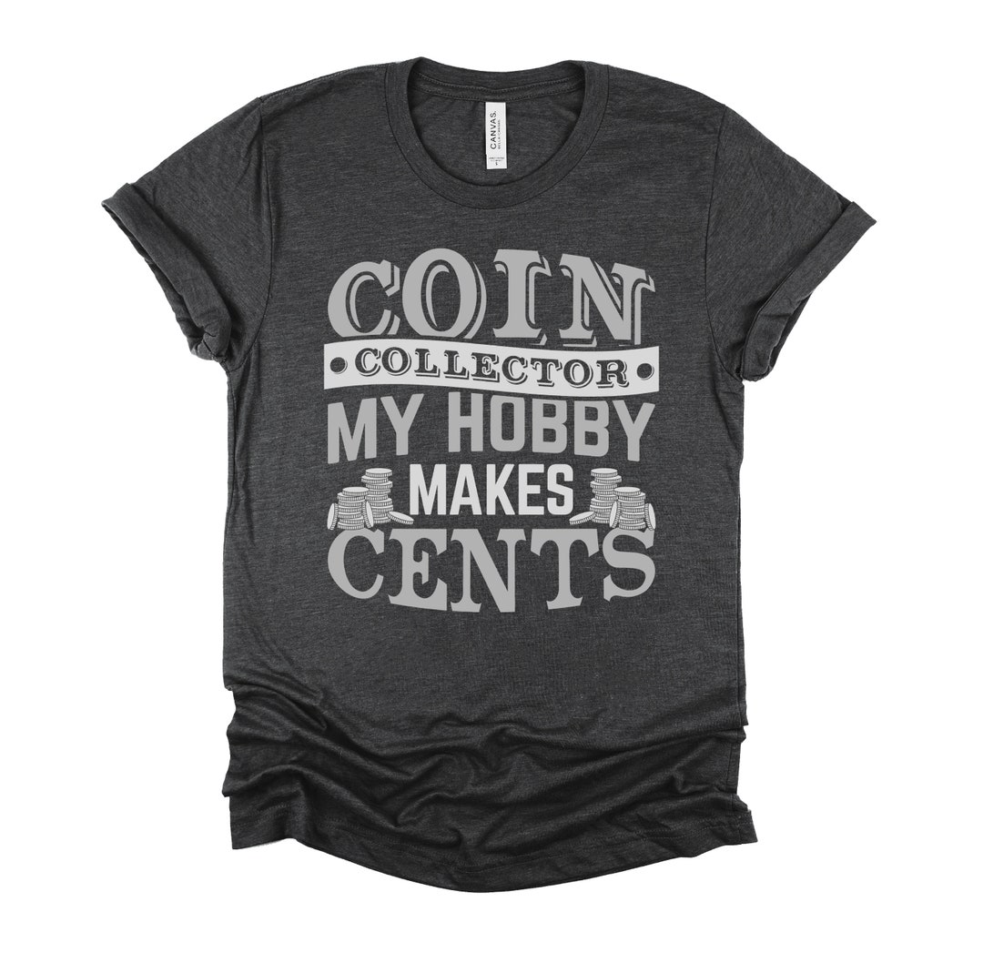 Coin Collector Shirt / Coin Collecting Shirt / Coin Collector Gift ...