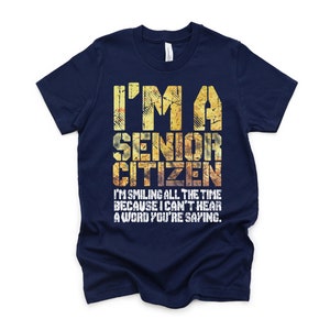 Im a Senior Citizen Shirt / Grumpy Old Man / Gift for Retirees / Funny ...