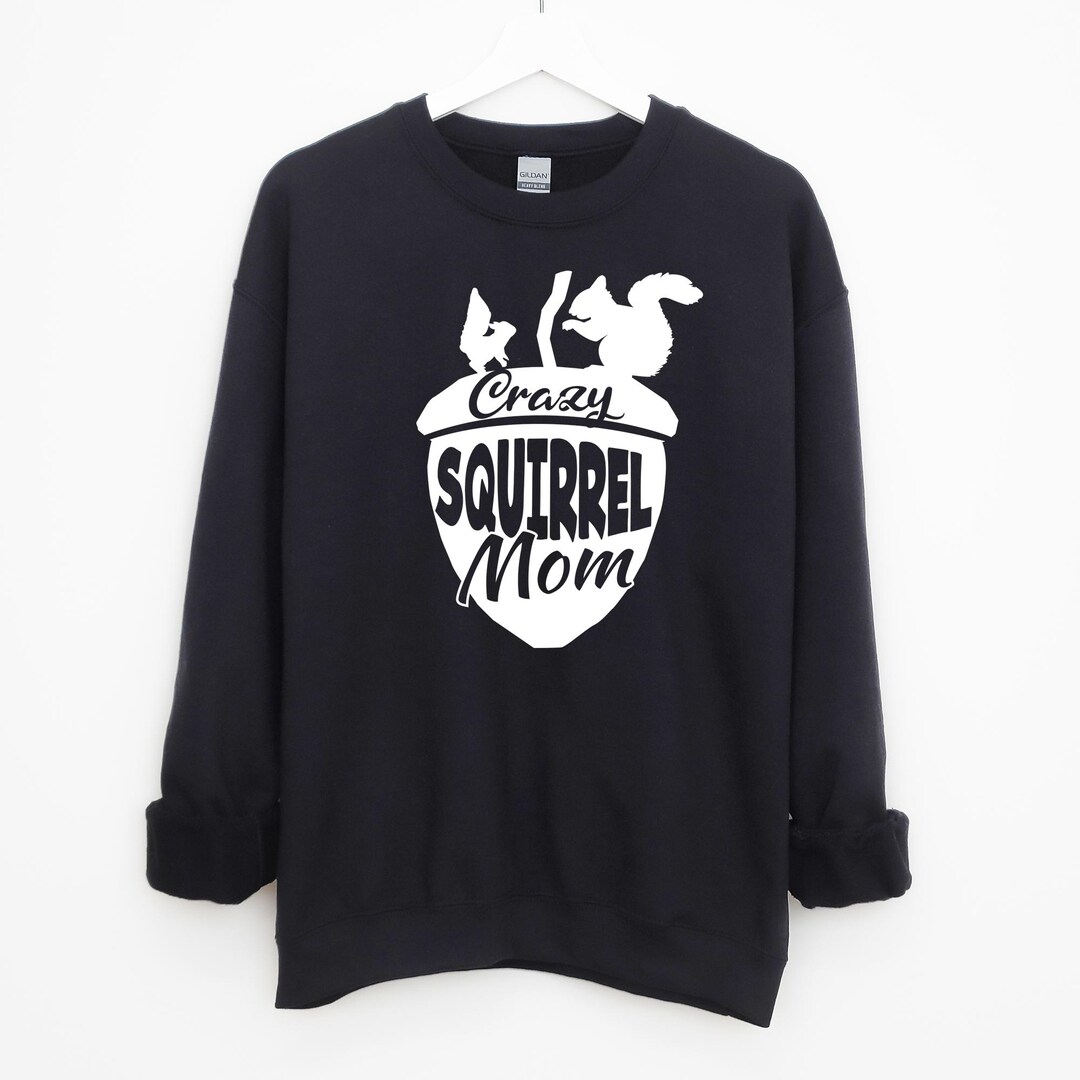 Crazy Squirrel Mom Sweatshirt / Funny Squirrel Sweater / Gift for Her ...