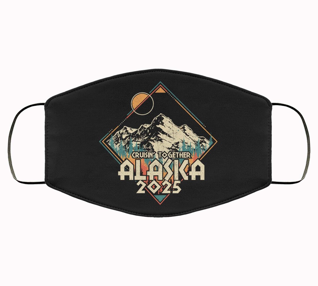 Alaska 2025 Face Mask / Alaskan Vacation Gift / Alaskan Cruise Ship ...