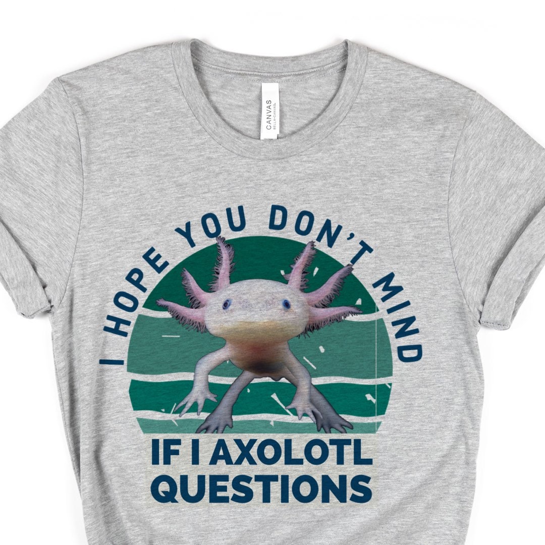 Axolotl Shirt Axolotl Questions Axolotl T-shirt for Guys - Etsy