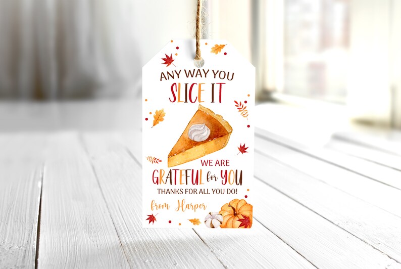 Editable Thanksgiving Gift Tag Pumpkin Pie Gift Tag Any Way You Slice ...