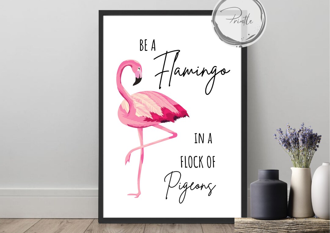 Be a Flamingo in a Flock of Pigeons, Pink Flamingo Print, Tropical ...