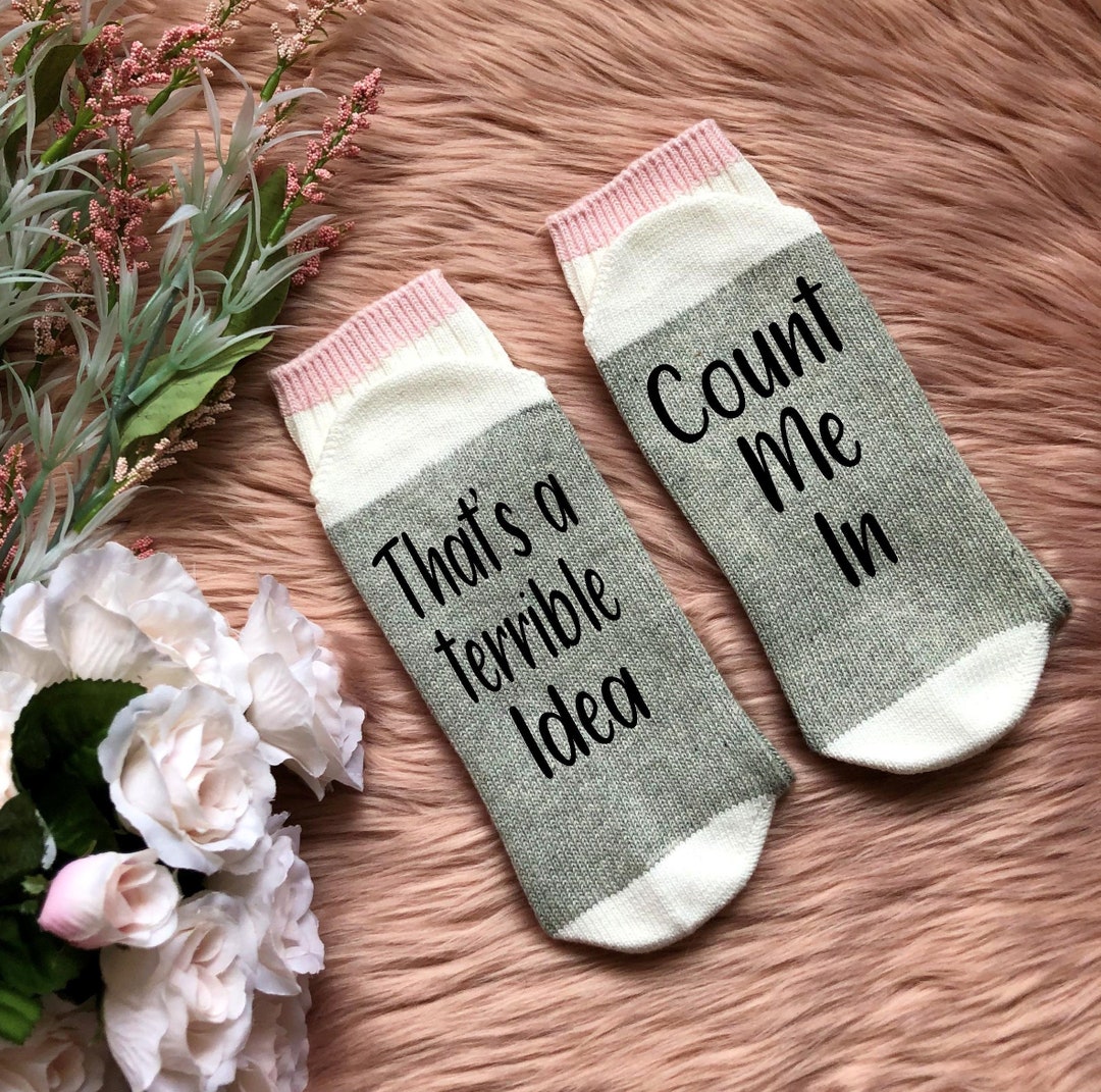 That's a Terrible Idea Socks-count Me In-socks-girls Gift-bachelorette ...