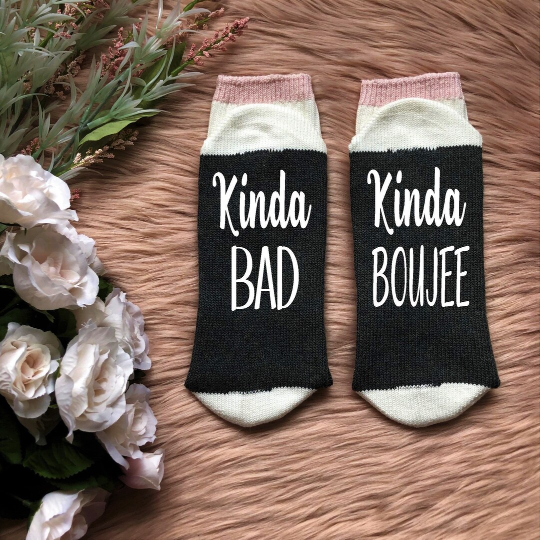 Kinda Bad-kinda Boujee-boujee Af-bad and Boujee-socks-best Friend Gift ...
