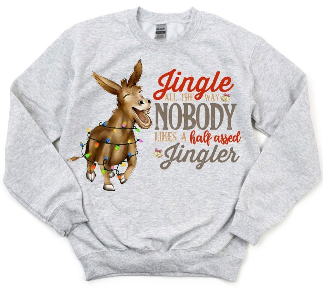 Jingle All the Way No One Likes a Half Assed Jingler - Etsy