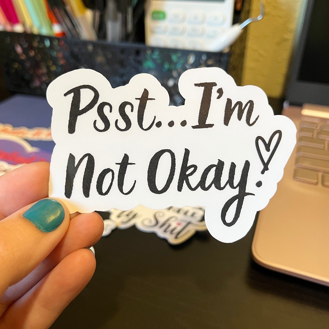 Psst I'm Not Okay Waterproof Sticker, Funny, Cynical, Dark Humor ...