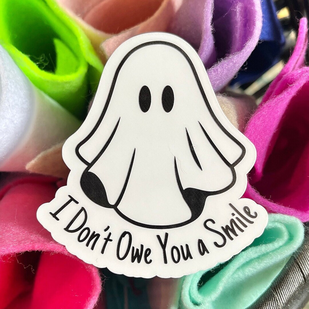 I Don't Owe You a Smile Waterproof Vinyl Sticker / Feminist Ghost ...